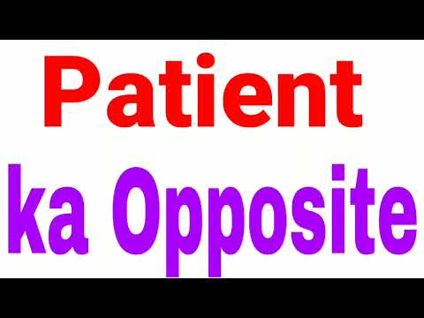 Patient ka opposite word | Patient ka opposite | opposite word of Patient