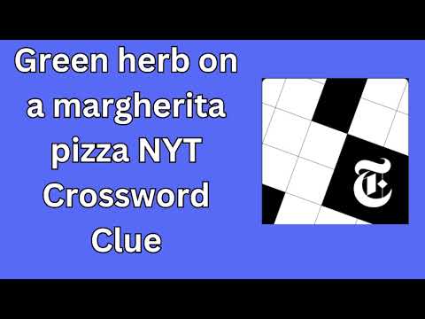Green herb on a margherita pizza NYT Crossword Clue