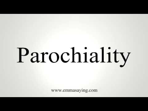 How to pronounce Parochiality