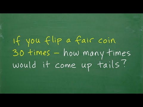 If you flip a fair coin 30 times – how many times would it come up tails?