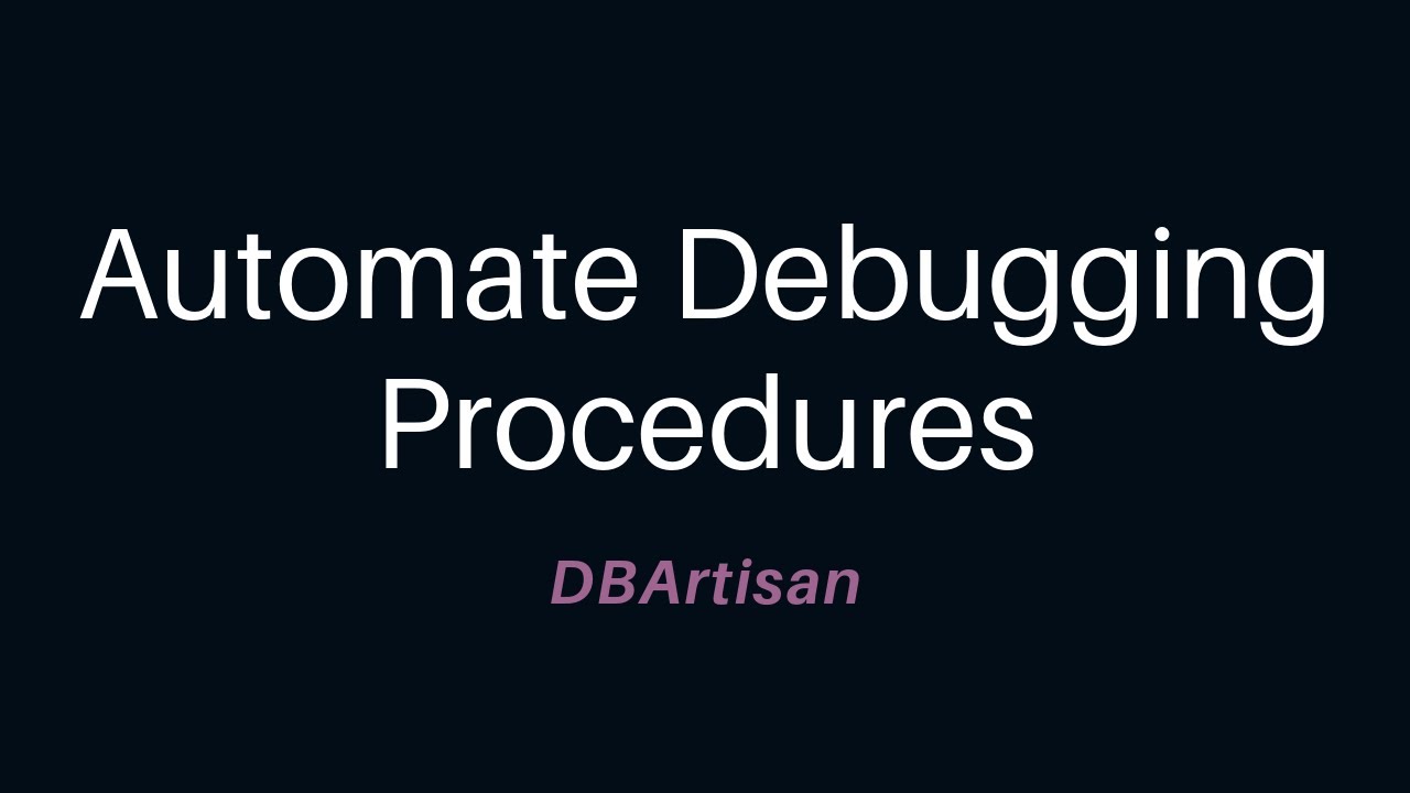 Automate Debugging Procedures Using DBArtisan