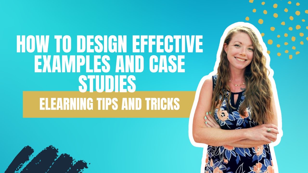 How to Design Effective Examples and Case Studies | eLearning and ID for Beginners