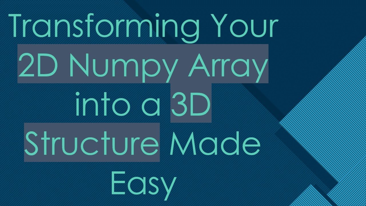 Transforming Your 2D Numpy Array into a 3D Structure Made Easy