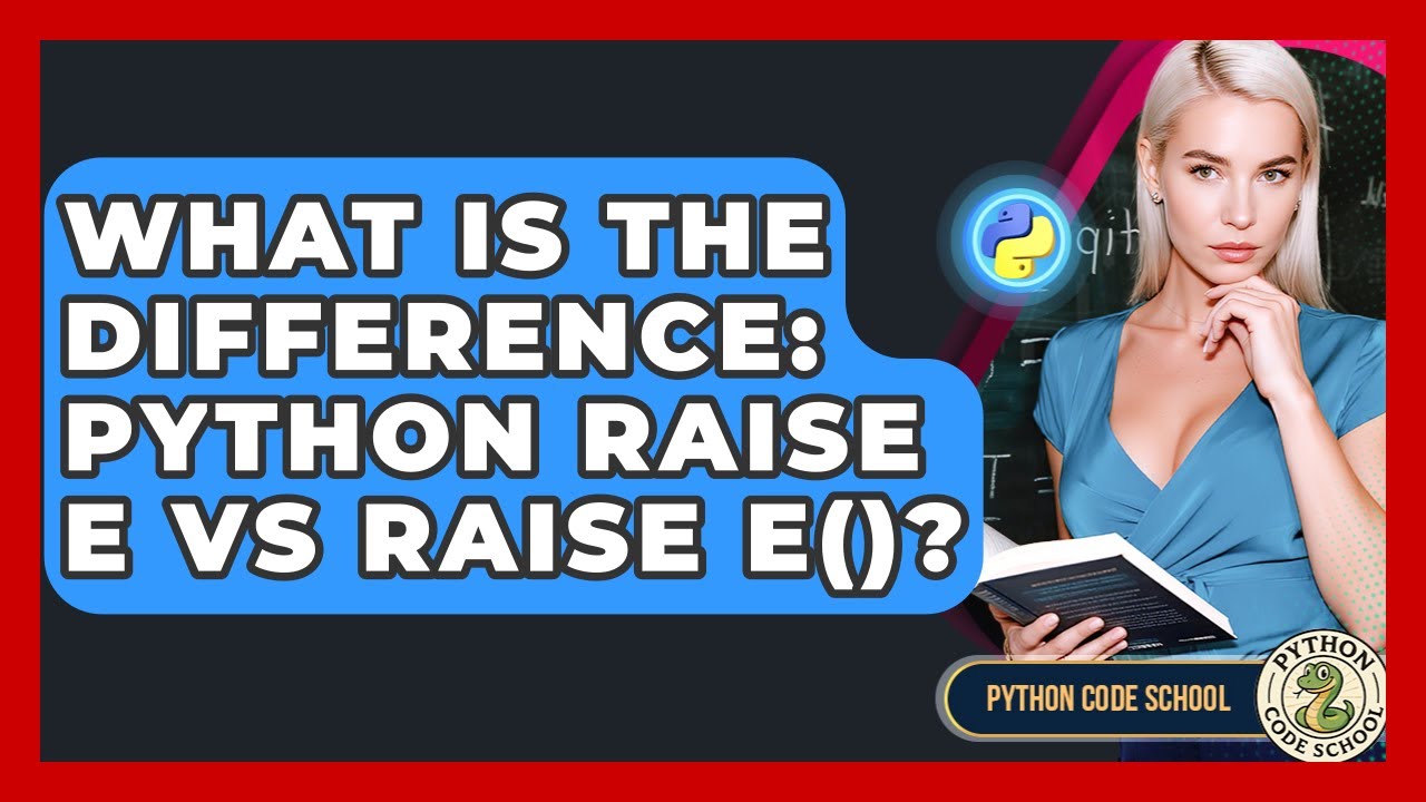 What Is The Difference: Python Raise E Vs Raise E()? - Python Code School