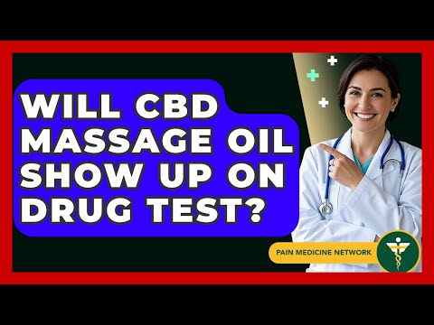 Will CBD Massage Oil Show Up On Drug Test? - Pain Medicine Network