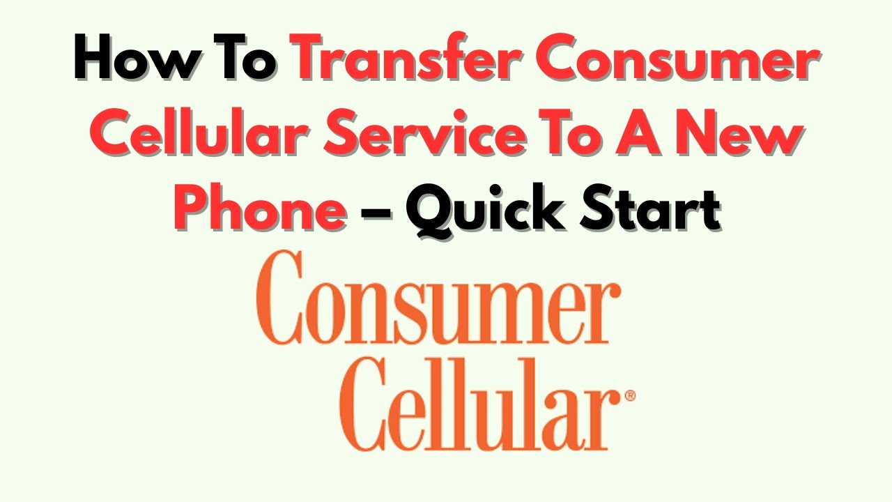 How To Transfer Consumer Cellular Service To A New Phone – Quick Start