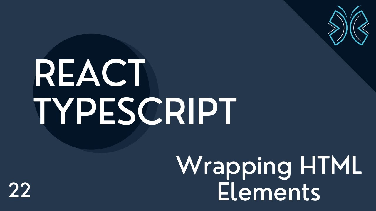 React TypeScript Tutorial - 22 - Wrapping HTML Elements