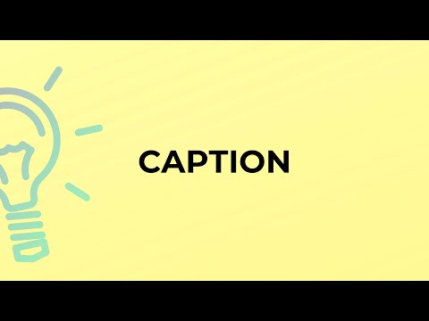 What is the meaning of the word CAPTION?