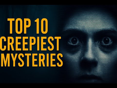 Top 10 Creepiest Mysteries That Remain Unsolved