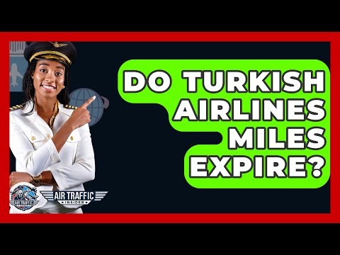 Do Turkish Airlines Miles Expire? - Air Traffic Insider