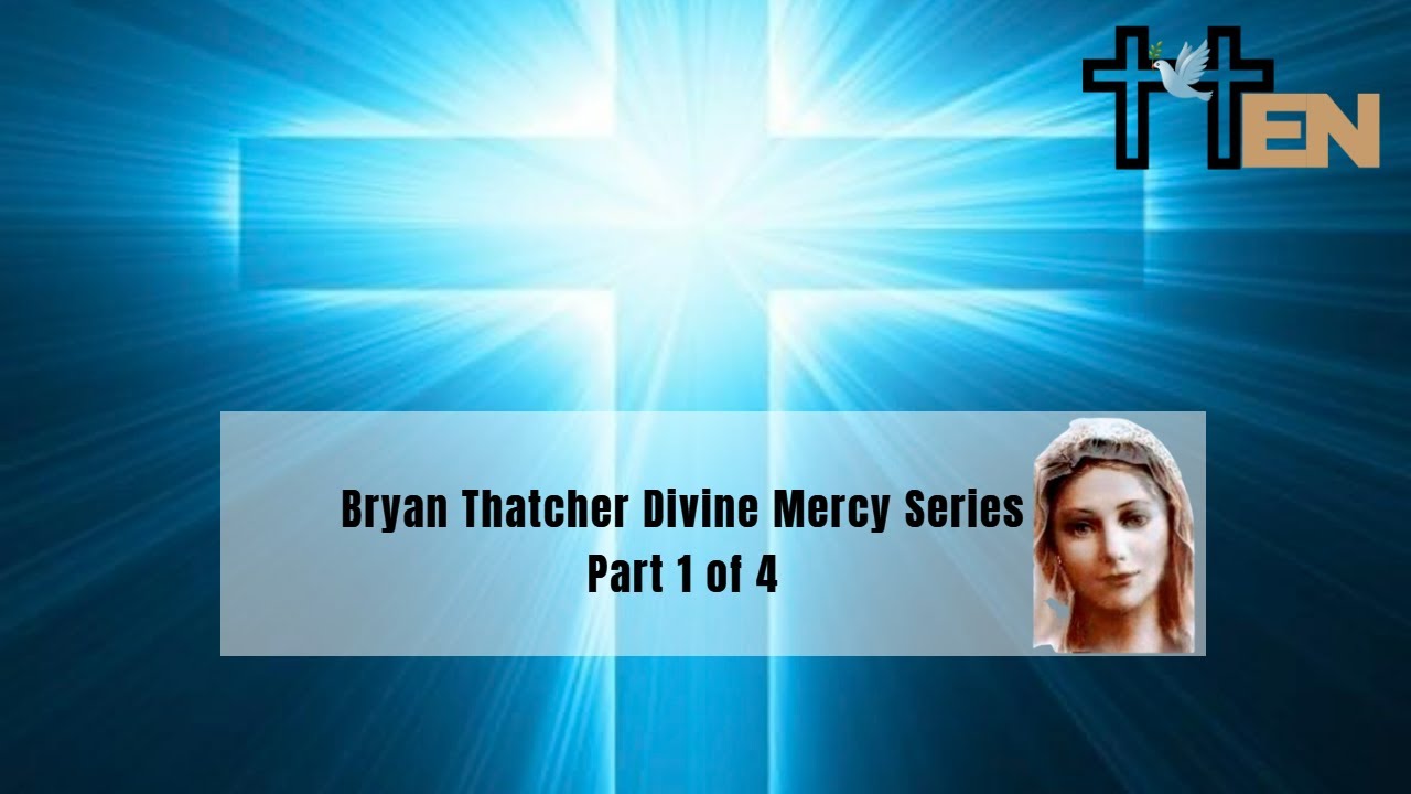 Bryan Thatcher Divine Mercy Series Part 1 of 4