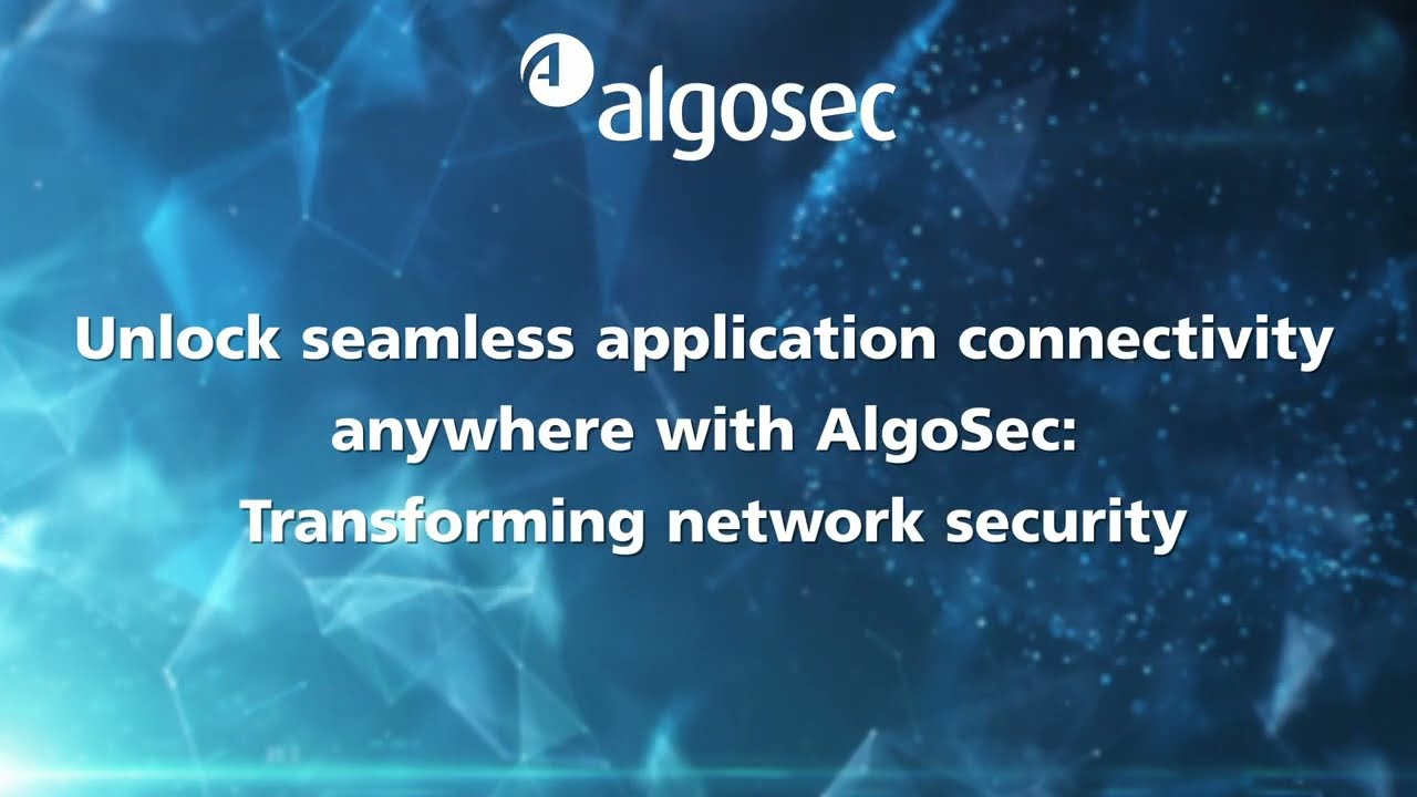 Seamless Application Security Unleashed: Transforming Network Security with AlgoSec