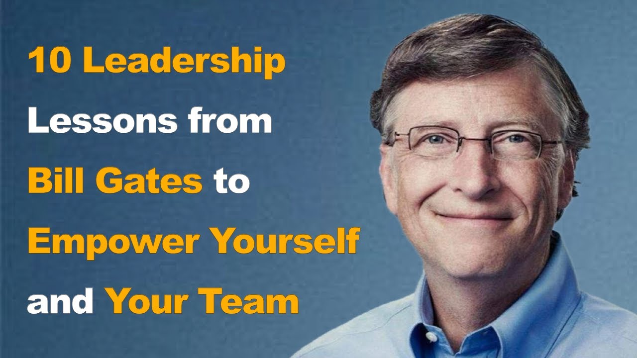 10 Leadership Lessons from Bill Gates to Empower Yourself and Your Team