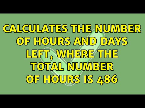 Calculates the number of hours and days left, where the total number of hours is 486