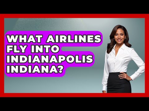 What Airlines Fly Into Indianapolis Indiana? - The Midwest Guru