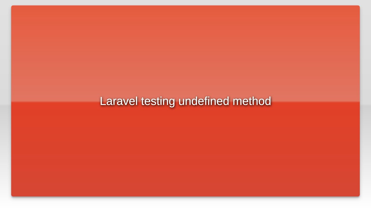Laravel testing undefined method