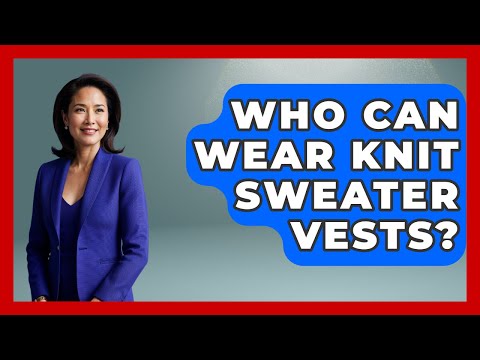 Who Can Wear Knit Sweater Vests? - Designer Brands Spotlight