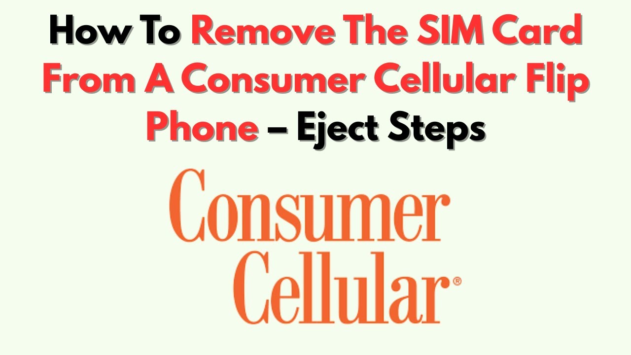 How To Remove The SIM Card From A Consumer Cellular Flip Phone – Eject Steps