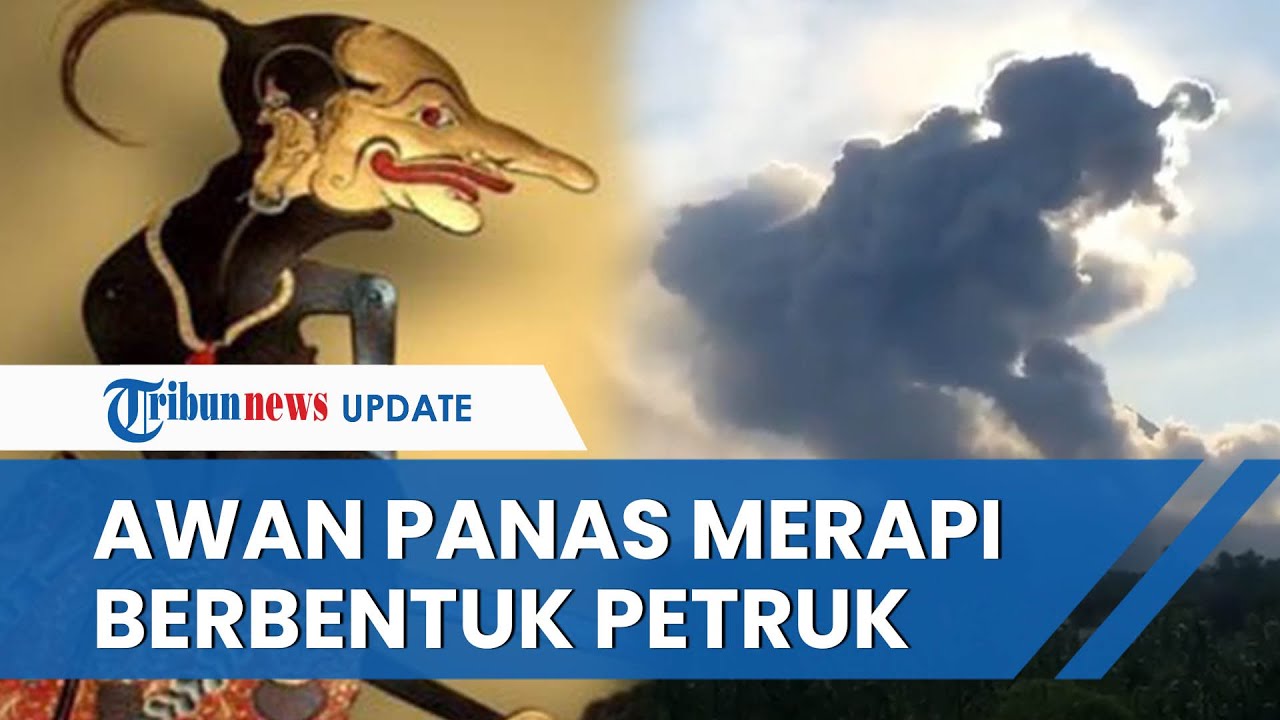 Viral Awan Panas Merapi Berbentuk Petruk, Begini Kepercayaan Masyarakat hingga Tanggapan BPPTKG ...