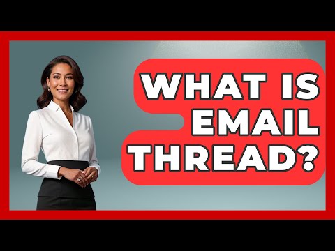 What Is Email Thread? - TheEmailToolbox.com