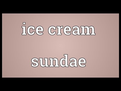 Ice cream sundae Meaning