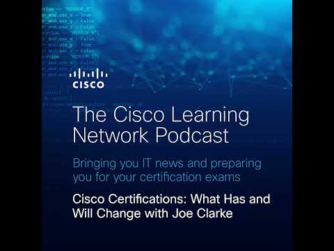Cisco Certifications: What Has and Will Change with Joe Clarke