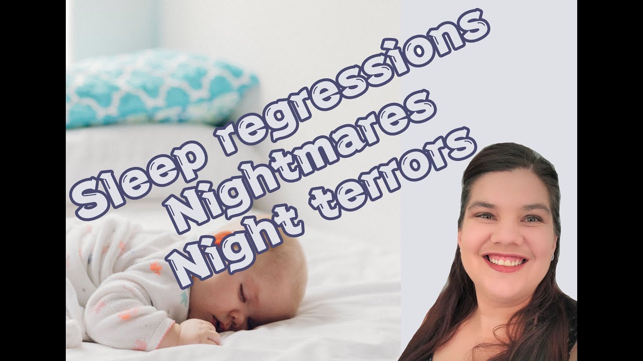 Sleep regression, Night terrors and Nightmares - Parenting 101