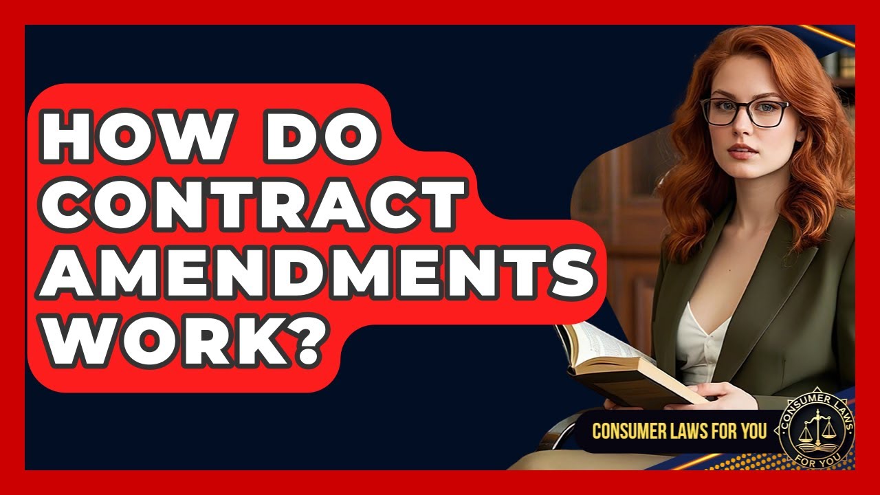 How Do Contract Amendments Work? - Consumer Laws For You