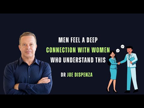 “Men Feel a Deep Connection With Women Who Understand - DR JOE DISPENZA”