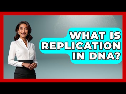 What Is Replication In DNA? - Biology For Everyone