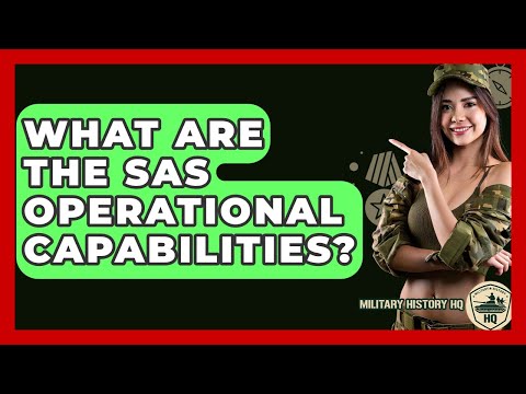 What Are The SAS Operational Capabilities? - Military History HQ