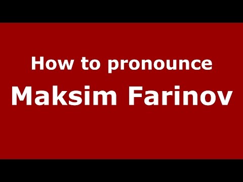 How to pronounce Maksim Farinov (Russian/Russia) - PronounceNames.com