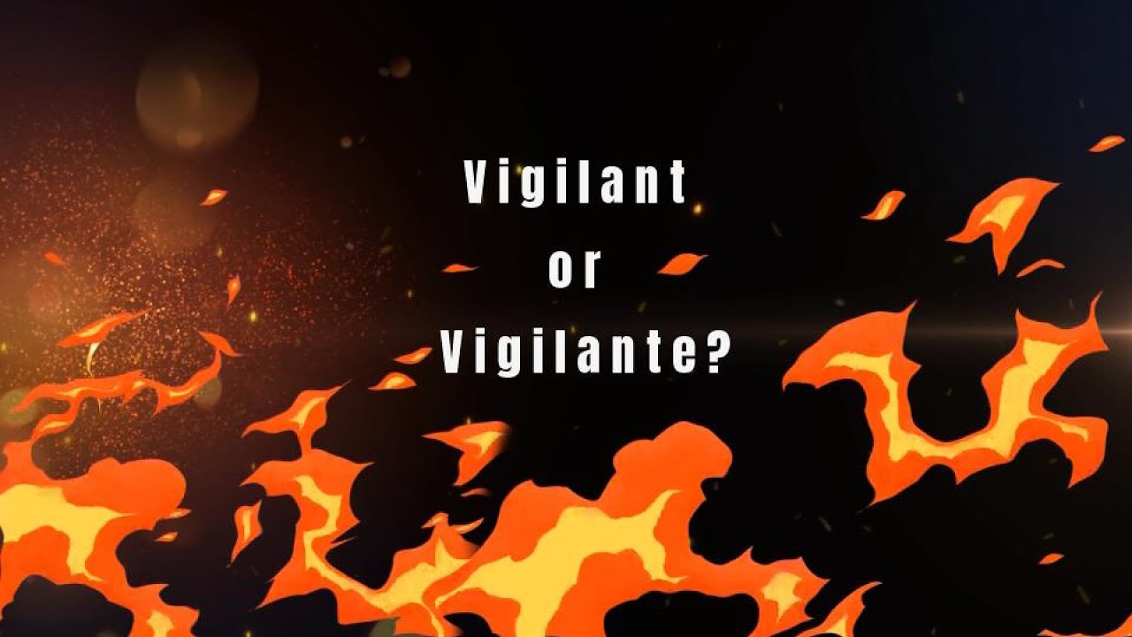 Vigilant or Vigilante - Things that you need to know.