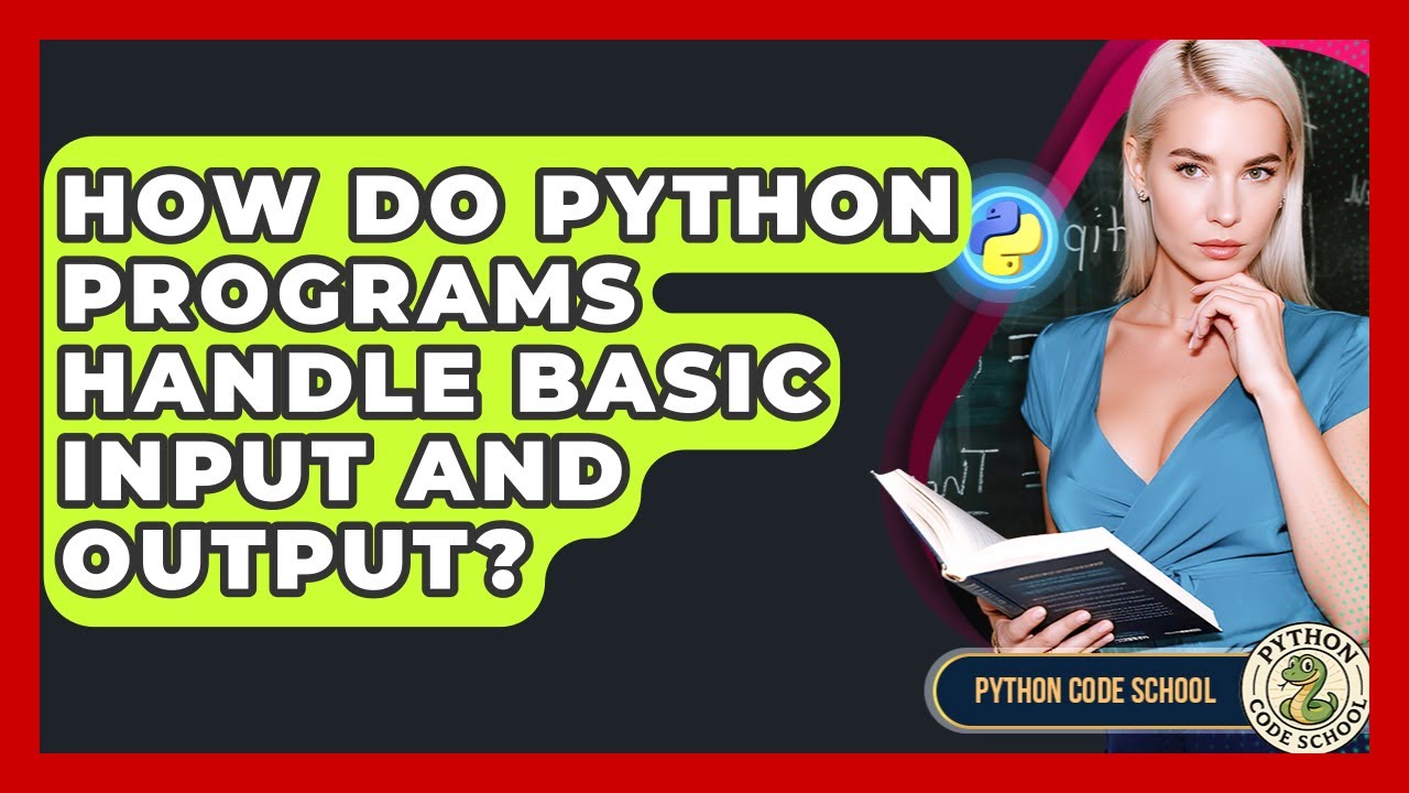 How Do Python Programs Handle Basic Input And Output? - Python Code School