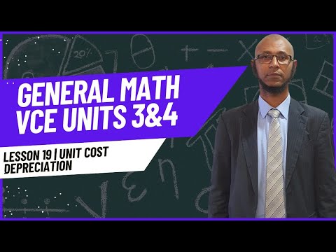 General Math VCE Yr12 3 & 4 | Lesson 19 | Unit Cost Depreciation