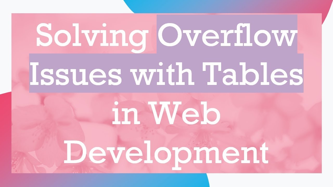 Solving Overflow Issues with Tables in Web Development