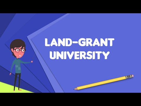 What is Land-grant university?, Explain Land-grant university, Define Land-grant university