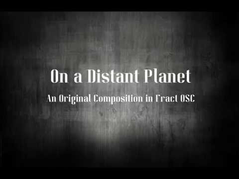 Steam Community :: Video :: On A Distant Planet - An Original Composition in Fract OSC
