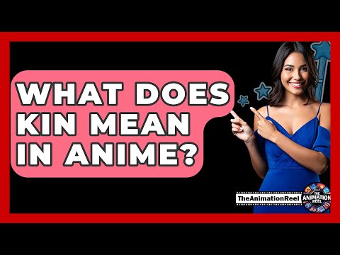 What Does Kin Mean In Anime? - The Animation Reel