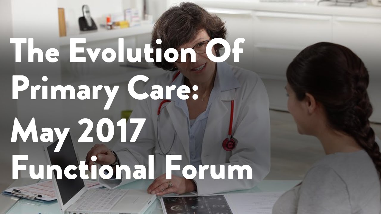 The Evolution of Primary Care | May 2017 Functional Forum
