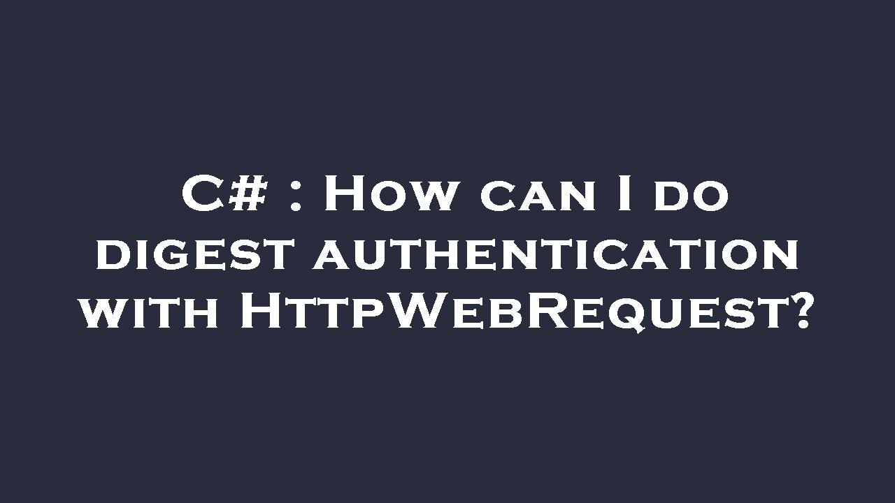 C# : How can I do digest authentication with HttpWebRequest?