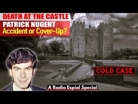 DEATH AT THE CASTLE: THE BIZARRE CASE OF PATRICK NUGENT - Accident or Cover-Up?