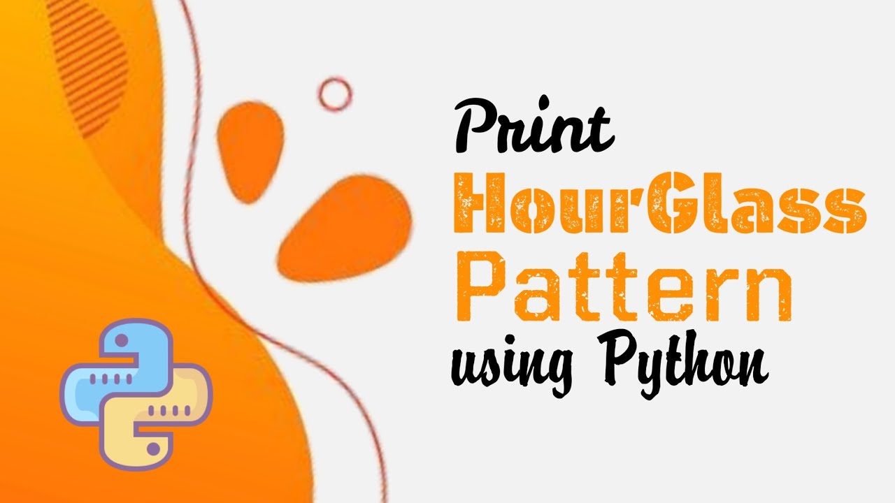 Learn How To Print Hourglass Pattern Using Python | 2020 Updated