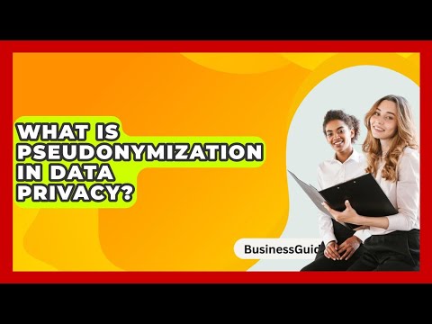 What Is Pseudonymization In Data Privacy? - BusinessGuide360.com
