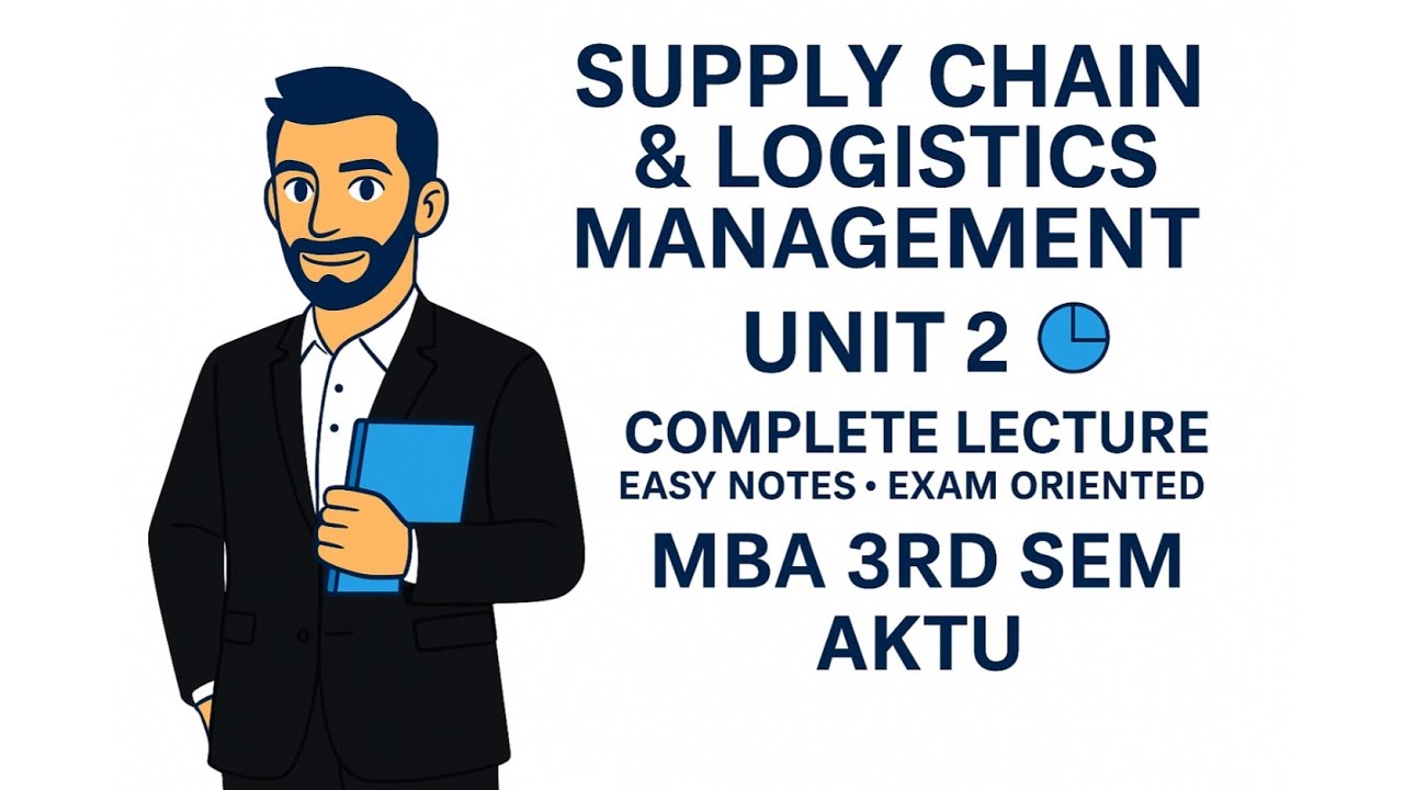 Supply Chain and Logistics Management Unit 2 | MBA 3rd Sem | AKTU | Complete Lecture with Easy Notes
