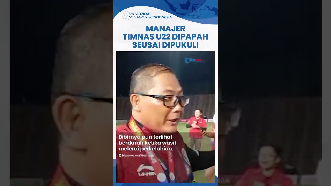 Manajer Timnas Dipapah, Bibir Berdarah seusai Dipukul Tim Ofisial ...
