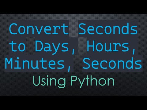 `Convert Seconds to Days, Hours, Minutes, Seconds` Using Python
