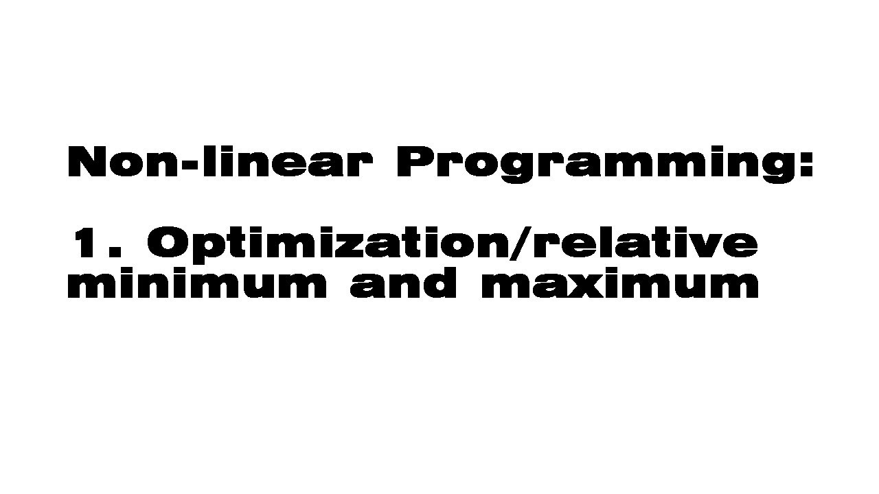 Non-Linear Programming: Optimize/Relative minimum/maximum