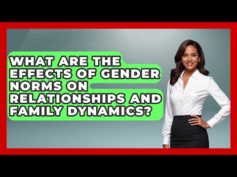 What Are the Effects of Gender Norms on Relationships and Family Dynamics? - Gender Equality Network