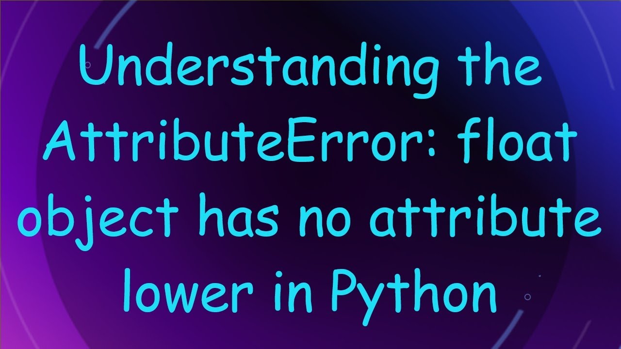 Understanding the AttributeError: float object has no attribute lower in Python